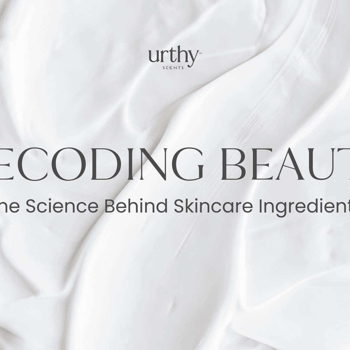 Decoding Beauty: The Science Behind Skincare Ingredients – Urthy Scents